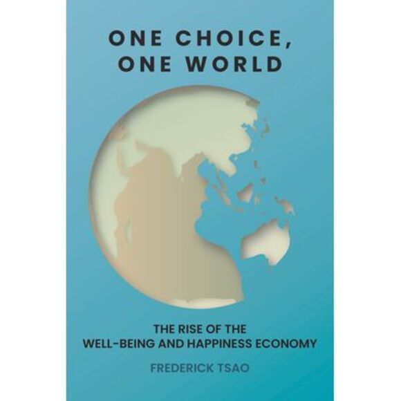 Frederick Tsao | Other | One Choice One World The Rise Of The Wellbeing ...